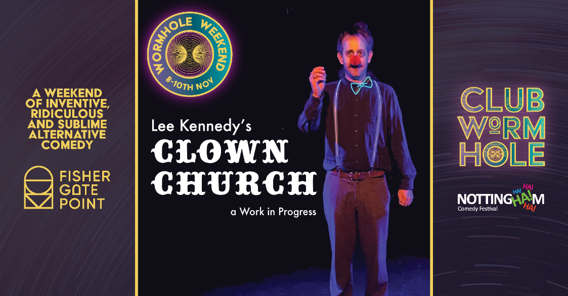 Lee Kennedy's Clown Church @ Wormhole Weekend @ Nottingham Comedy ...