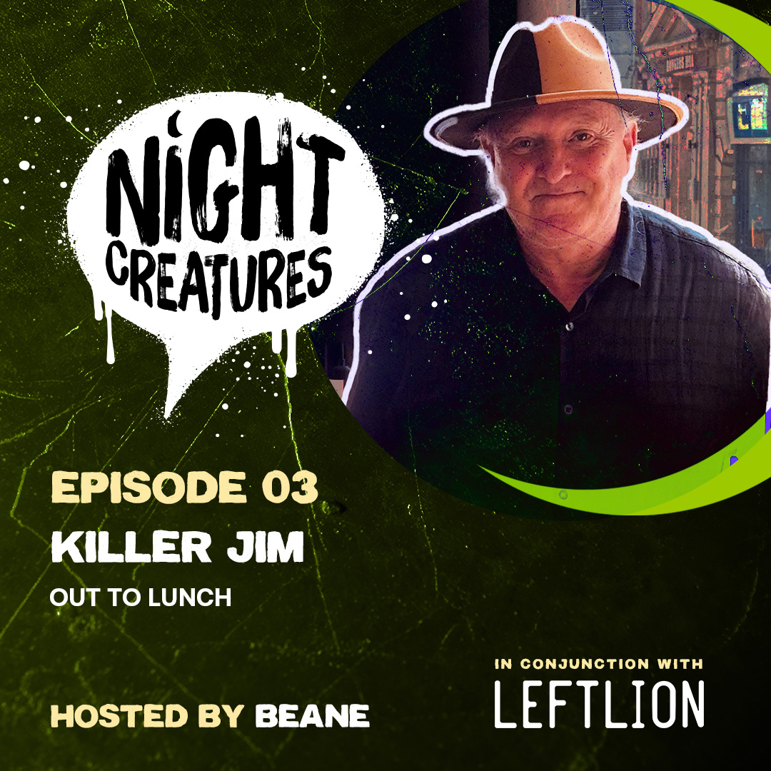 Night Creatures Podcast #3: Killer Jim from Out To Lunch on 25 years of ...