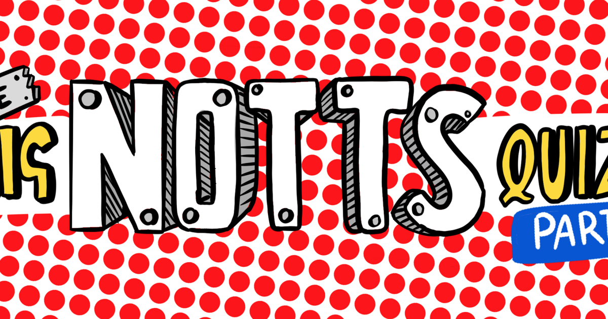 The Big Notts Quiz: Part III - Leftlion - Nottingham Culture