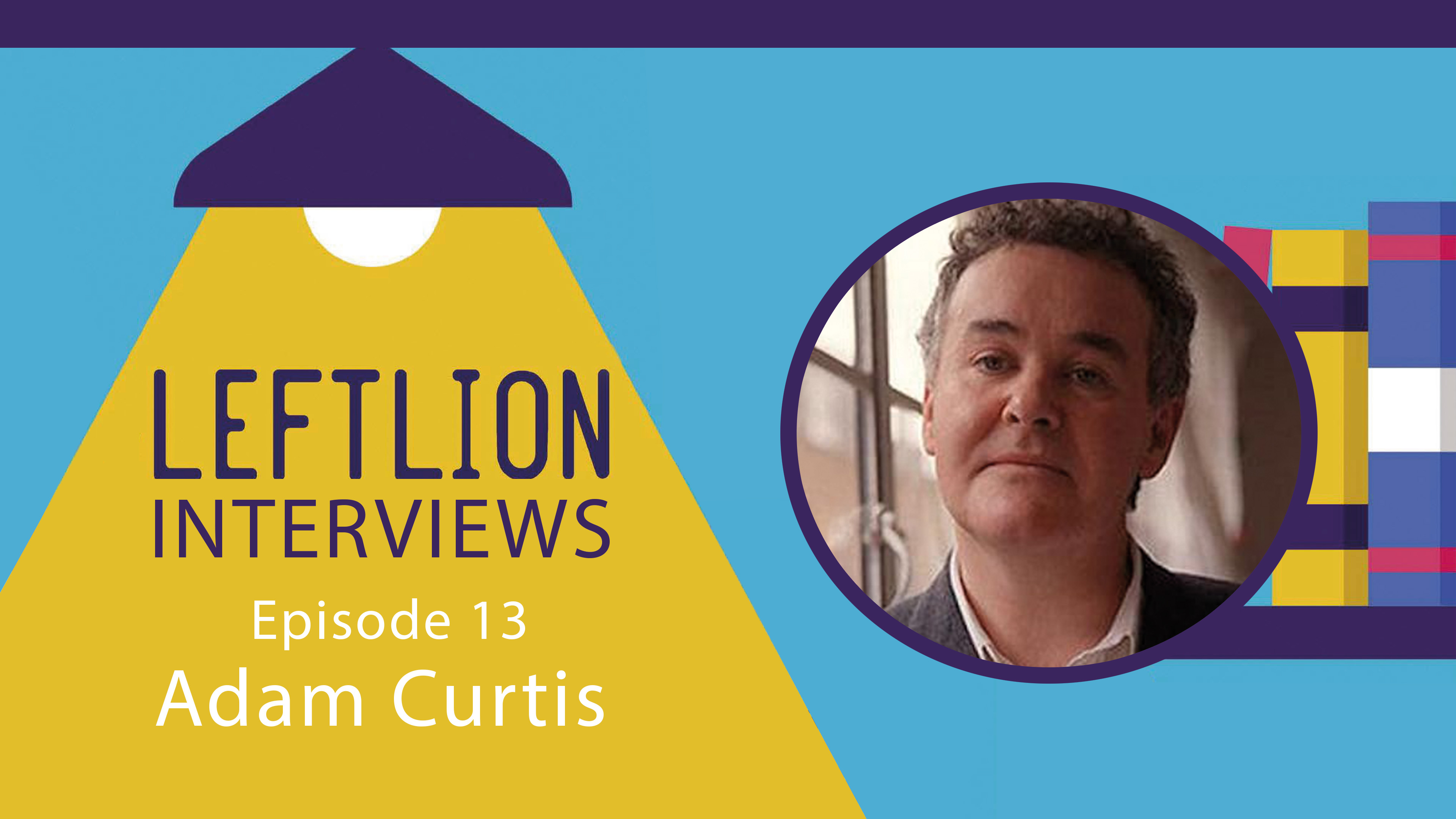 LeftLion Interviews Podcast #13: Filmmaker Adam Curtis on Shifty, politics, filmmaking and ...